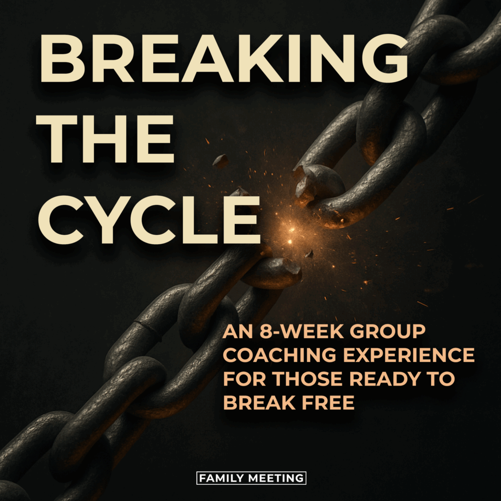 Breaking The Cycle Group Coaching - Family Meeting